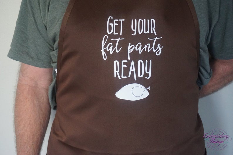 Thanksgiving Aprons, Personalized aprons for men, Get your fat pants ...
